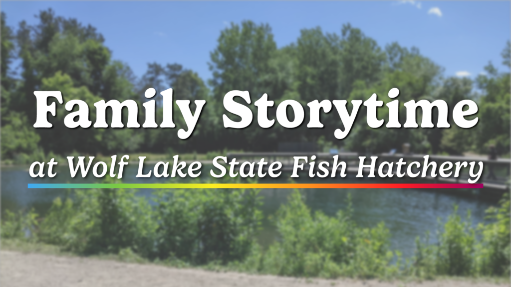 Family Storytime at Wolf Lake State Fish Hatchery — Kalamazoo Public ...